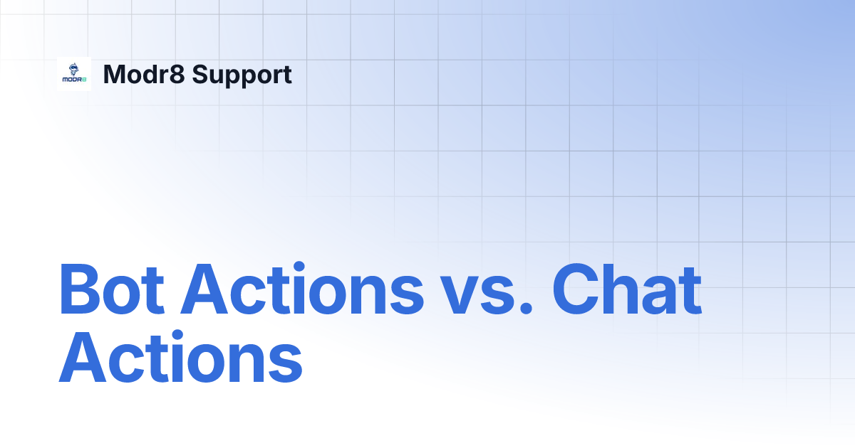Bot Actions vs. Chat Actions | Modr8 Support